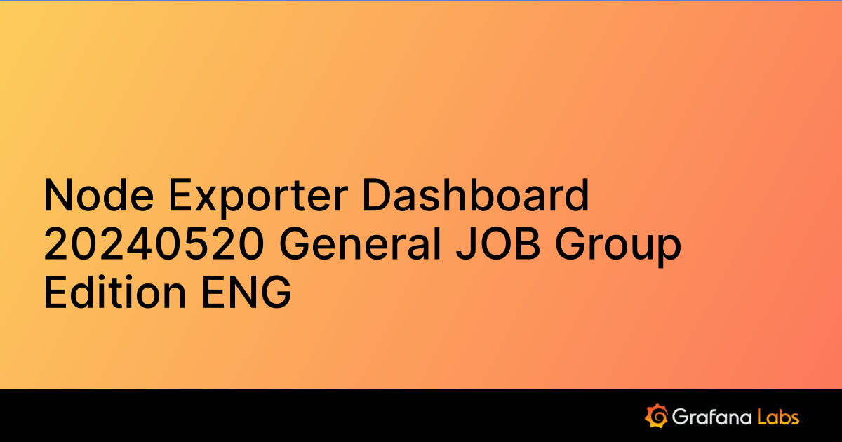 Node Exporter Dashboard 20240520 General JOB Group Edition ENG | Grafana Labs